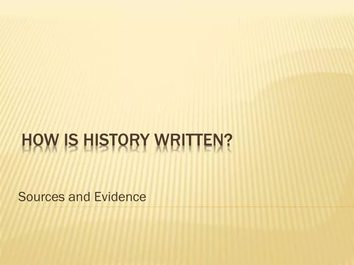 PPT - How is History Written? PowerPoint Presentation, free download ...