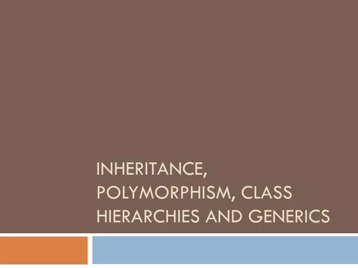 Ppt Inheritance Polymorphism Class Hierarchies And Generics Powerpoint Presentation Id 1956592