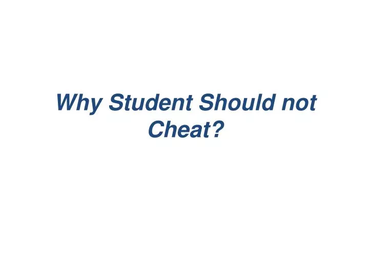 PPT - Why Student Should not Cheat? PowerPoint Presentation, free ...