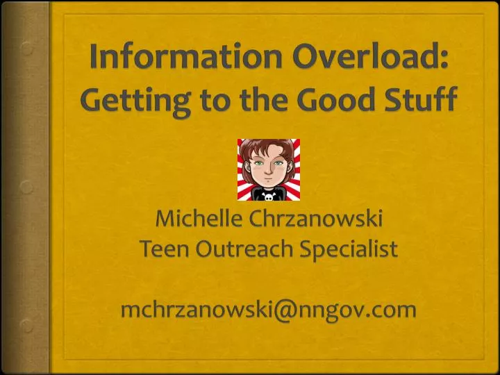 PPT - Information Overload: Getting to the Good Stuff PowerPoint ...