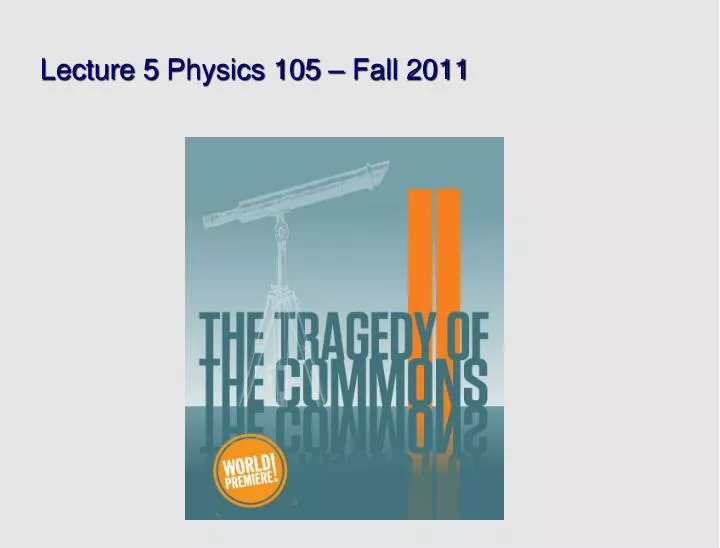 PPT - Lecture 5 Physics 105 – Fall 2011 PowerPoint Presentation, free download - ID:1957713