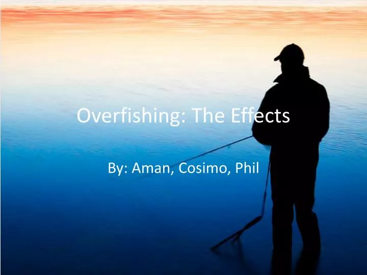 PPT - Overfishing: The Effects PowerPoint Presentation, free download ...