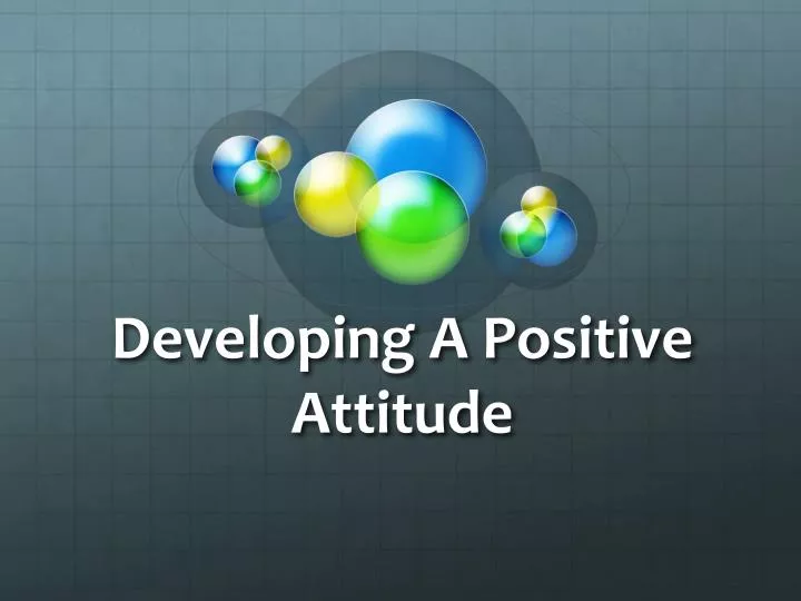 PPT - Developing A Positive Attitude PowerPoint Presentation, free ...