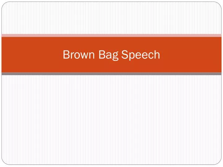 PPT - Brown Bag Speech PowerPoint Presentation, free download - ID:1958689