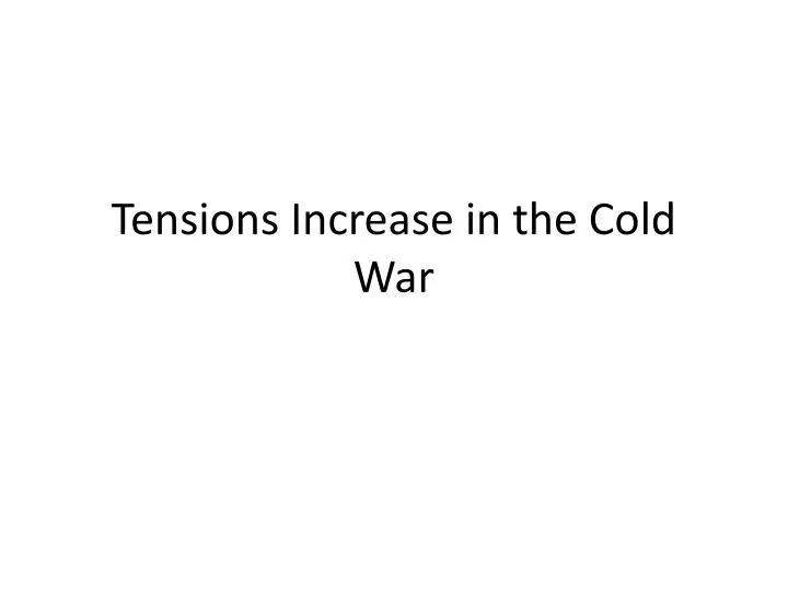 PPT - Tensions Increase in the Cold War PowerPoint Presentation, free ...