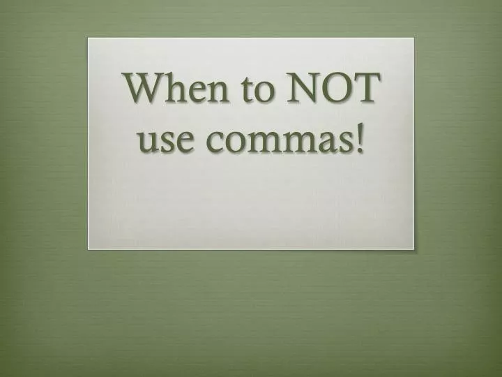 PPT - When to NOT use commas! PowerPoint Presentation, free download ...