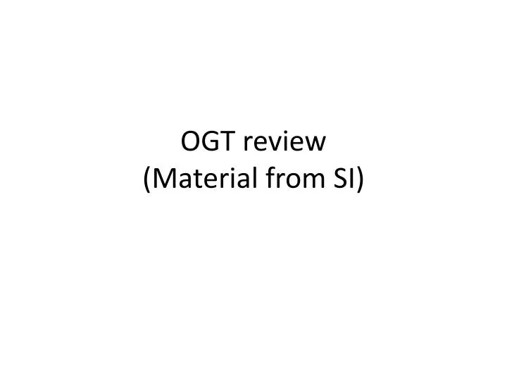 PPT - OGT review ( Material from SI) PowerPoint Presentation, free ...