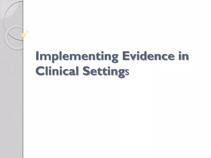 PPT - Implementing Evidence in Clinical Setting s PowerPoint ...