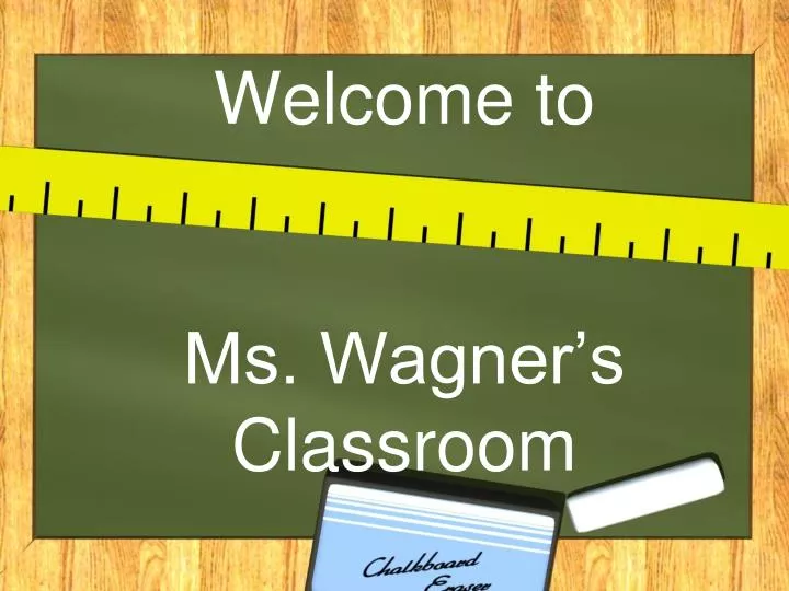 PPT - Welcome to Ms. Wagner’s Classroom PowerPoint Presentation, free ...