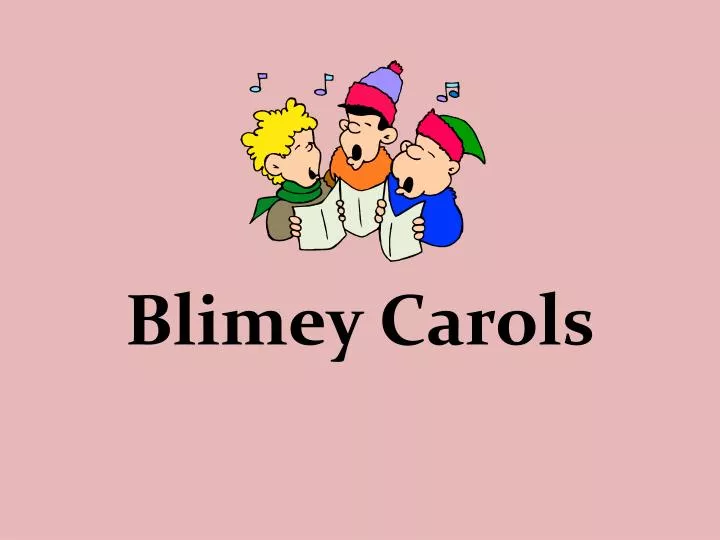 PPT - Blimey Carols PowerPoint Presentation, free download - ID:1961471