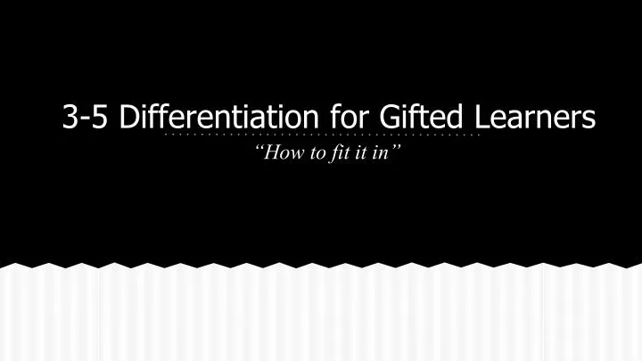 PPT - 3-5 Differentiation for Gifted Learners PowerPoint Presentation ...