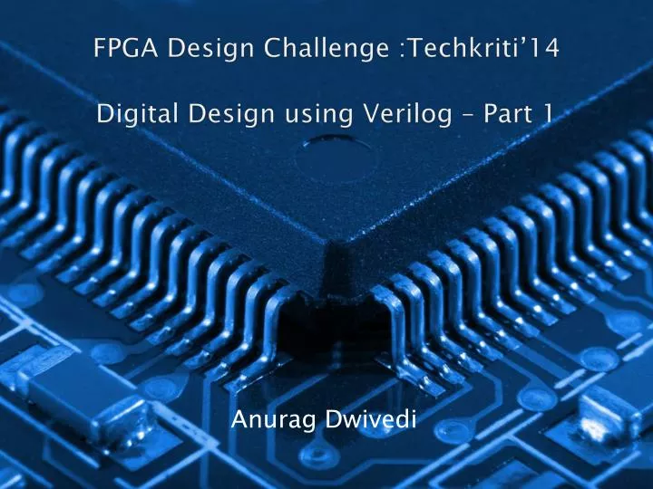 PPT - FPGA Design Challenge :Techkriti’14 Digital Design using Verilog – Part 1 PowerPoint ...
