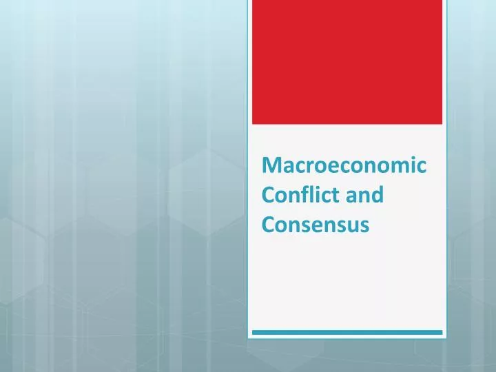 PPT - Macroeconomic Conflict and Consensus PowerPoint Presentation ...