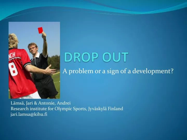 PPT - DROP OUT PowerPoint Presentation, free download - ID:1963430