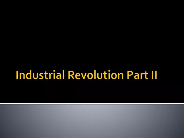 PPT - Industrial Revolution Part II PowerPoint Presentation, free ...