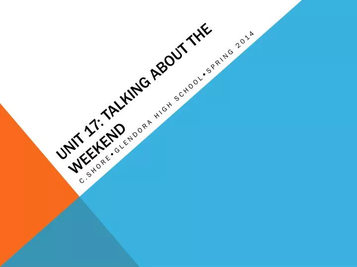 PPT - Unit 17: Talking About The Weekend PowerPoint Presentation, free ...