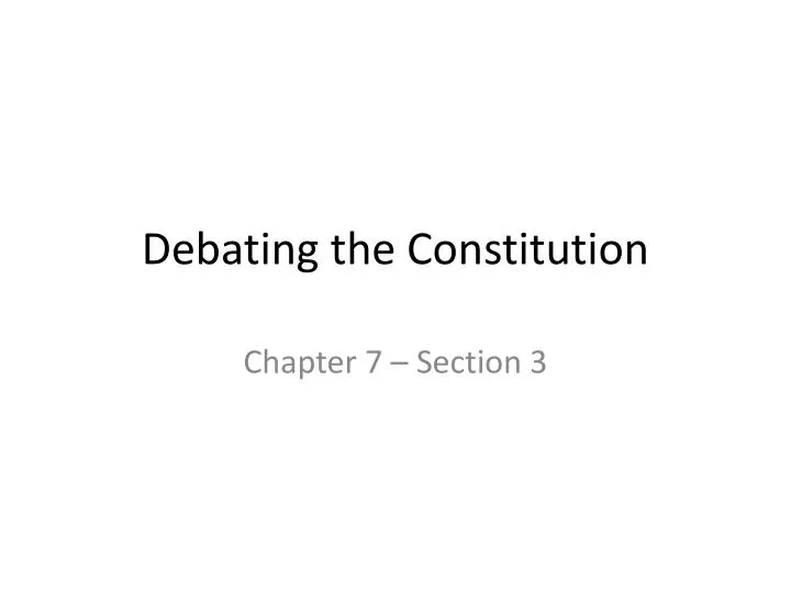 PPT - Debating the Constitution PowerPoint Presentation, free download ...