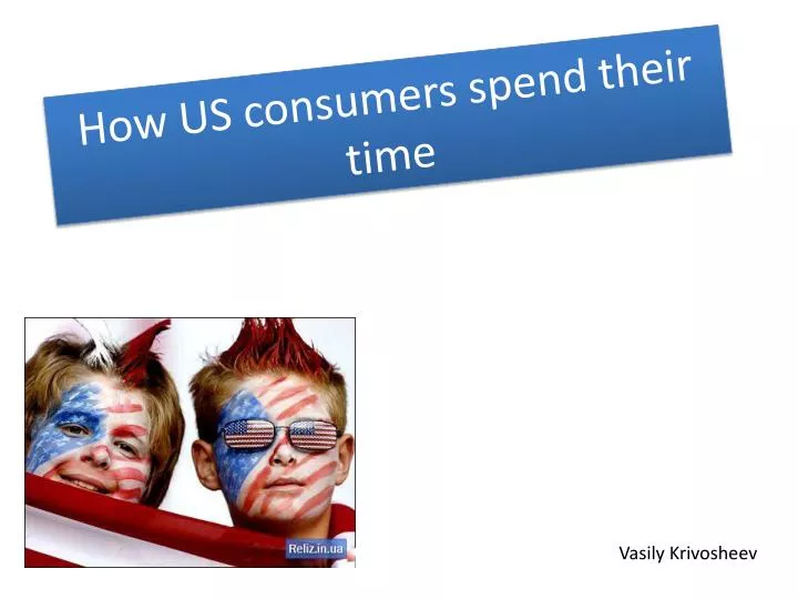 PPT - How US consumers spend their time PowerPoint Presentation, free ...
