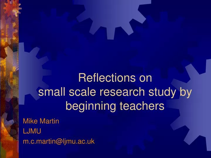 PPT - Reflections on small scale research study by beginning teachers ...