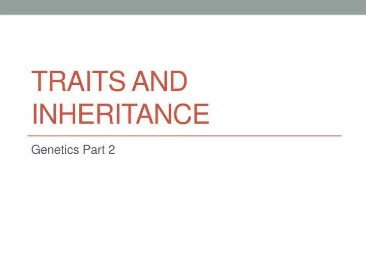 PPT - Traits and Inheritance PowerPoint Presentation, free download ...