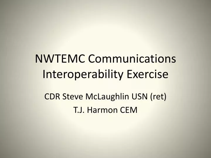 PPT - NWTEMC Communications Interoperability Exercise PowerPoint ...