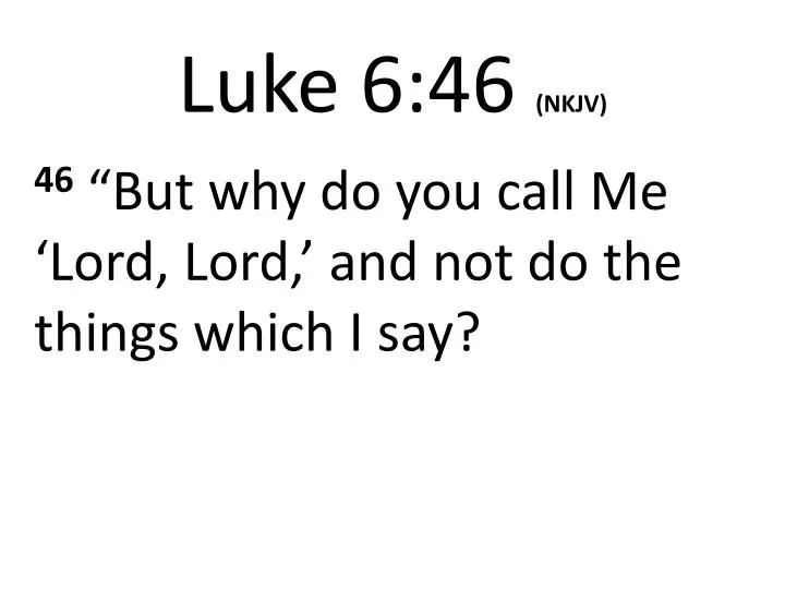 PPT - Luke 6: 46 (NKJV) PowerPoint Presentation, free download - ID:1968688
