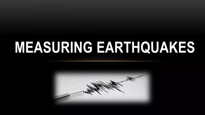 PPT - Measuring Earthquakes PowerPoint Presentation, free download - ID ...