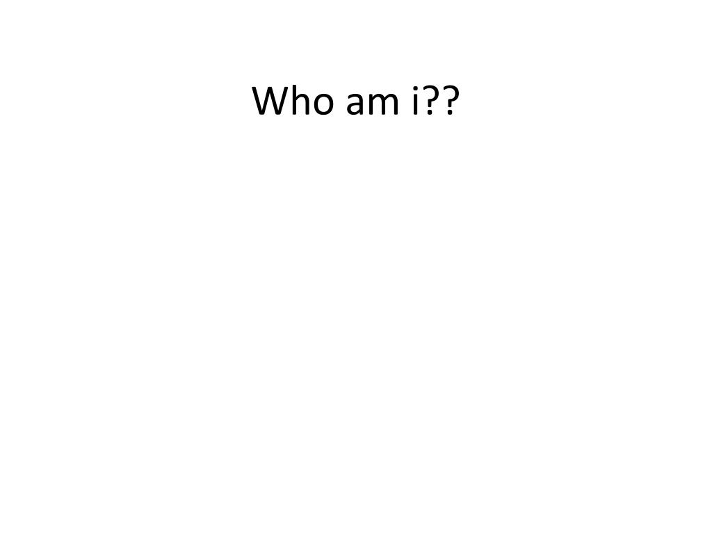 PPT - Who am i ?? PowerPoint Presentation, free download - ID:1969492