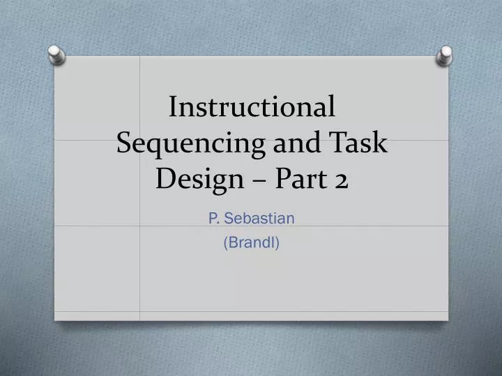PPT - Instructional Sequencing and Task Design – Part 2 PowerPoint ...