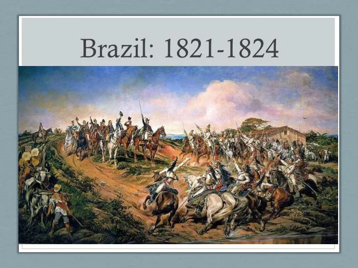 PPT - Brazil: 1821-1824 PowerPoint Presentation, free download - ID:1969828