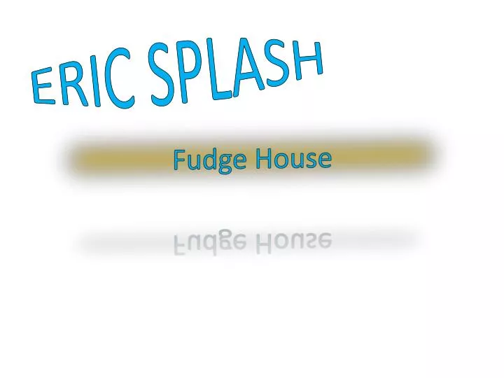 PPT - Fudge House PowerPoint Presentation, free download - ID:1970500