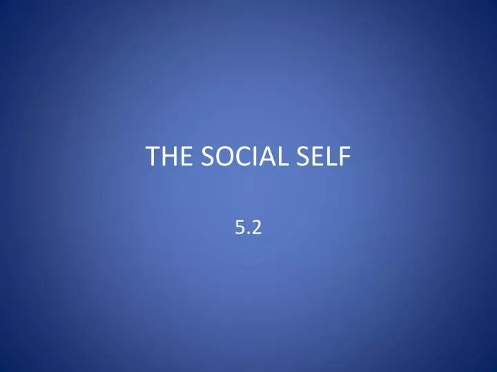 PPT - THE SOCIAL SELF PowerPoint Presentation, free download - ID:1972411