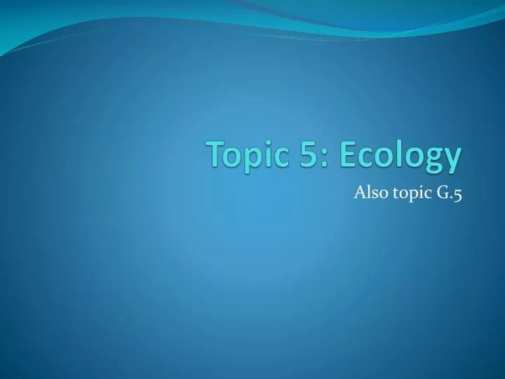 PPT - Topic 5: Ecology PowerPoint Presentation, free download - ID:1972446