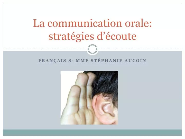 PPT - La communication orale : stratégies d’écoute PowerPoint ...