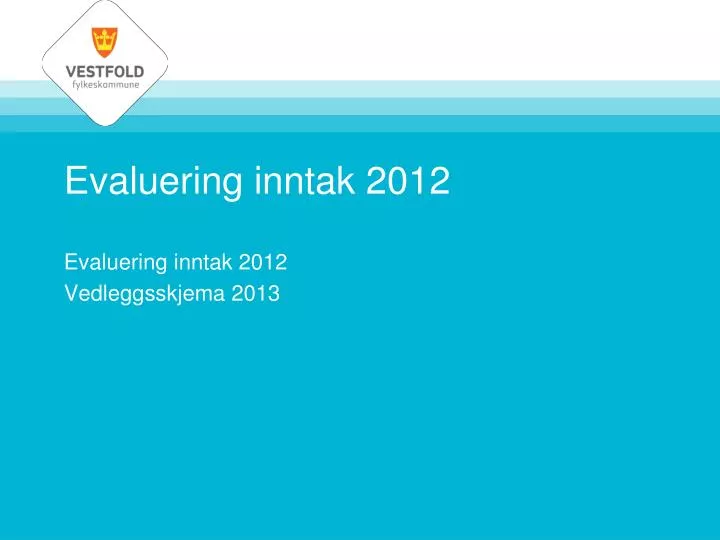 PPT - Evaluering inntak 2012 PowerPoint Presentation, free download ... PPT - Evaluering inntak 2012 PowerPoint Presentation, free download ...
