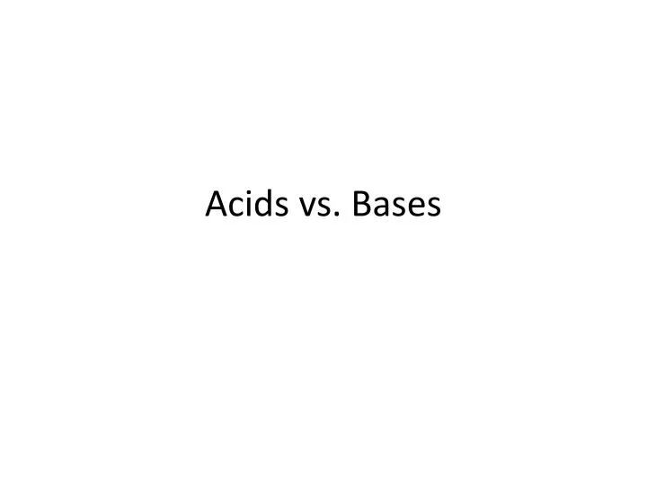PPT - Acids vs. Bases PowerPoint Presentation, free download - ID:1973734