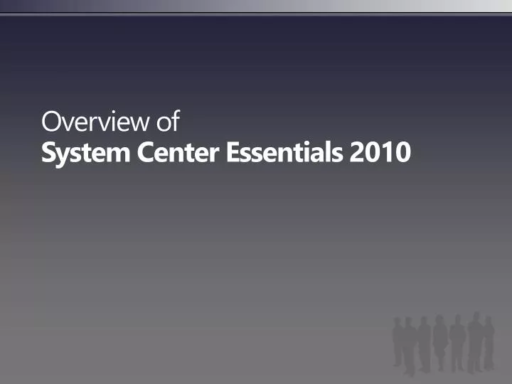 PPT - Overview of System Center Essentials 2010 PowerPoint Presentation ...