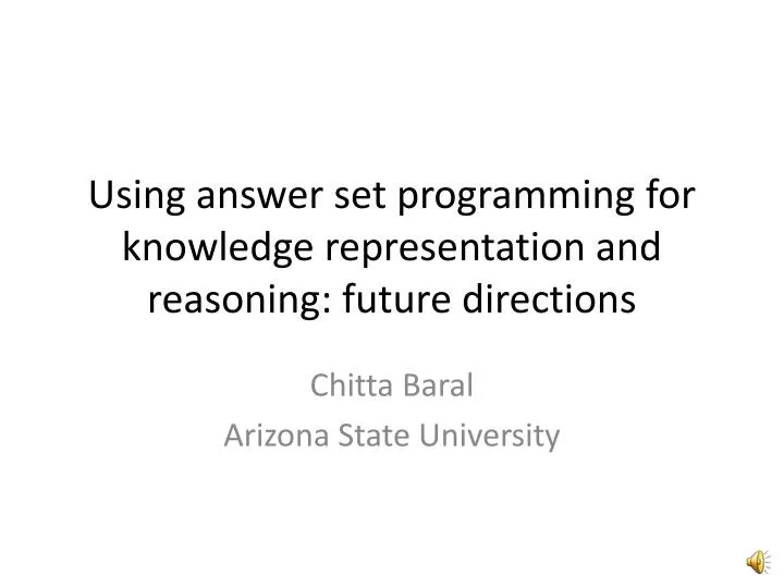 PPT - Using answer set programming for knowledge representation and ...