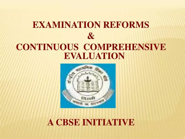 PPT - EXAMINATION REFORMS & CONTINUOUS COMPREHENSIVE EVALUATION A CBSE ...