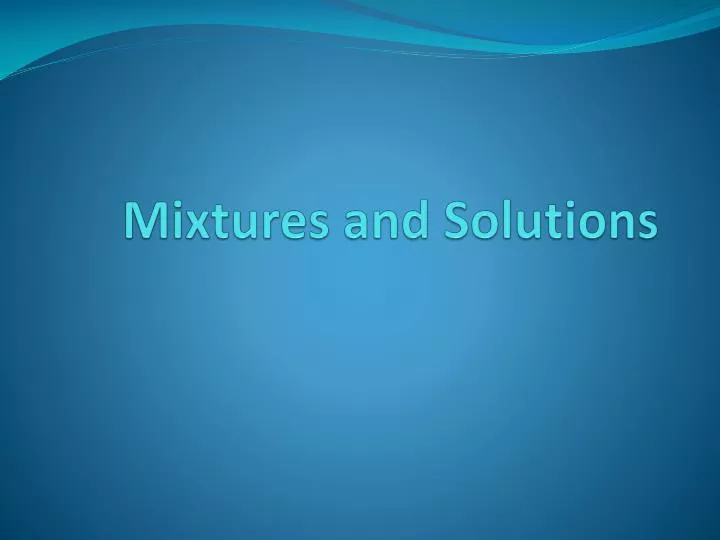 PPT - Mixtures and Solutions PowerPoint Presentation, free download ...