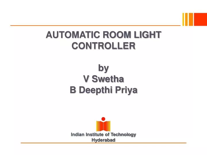 PPT - AUTOMATIC ROOM LIGHT CONTROLLER by V Swetha B Deepthi Priya PowerPoint Presentation - ID ...