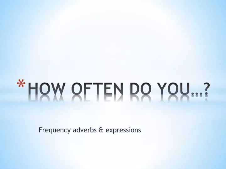 PPT - HOW OFTEN DO YOU …? PowerPoint Presentation, free download - ID ...