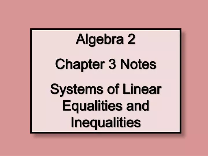 PPT - Algebra 2 Chapter 3 Notes Systems of Linear Equalities and ...