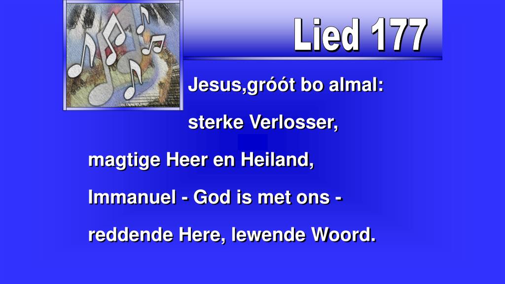 PPT - Jesus,gróót bo almal: sterke Verlosser, magtige Heer en Heiland ...