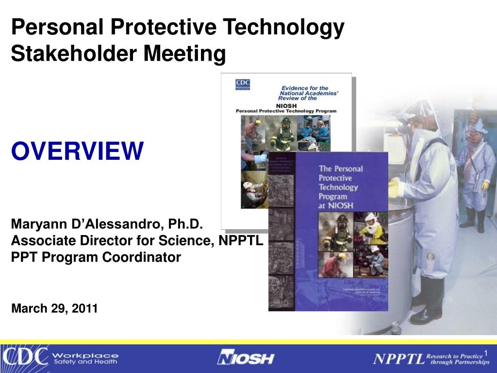PPT - Personal Protective Technology Stakeholder Meeting OVERVIEW Maryann D’Alessandro, Ph.D ...