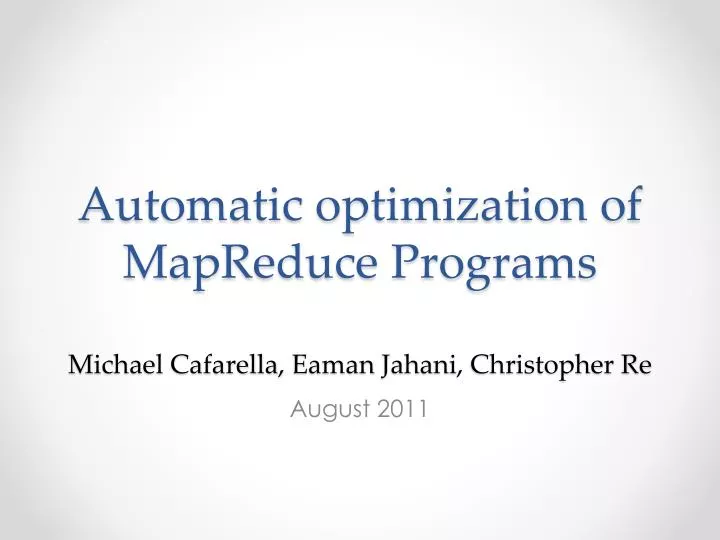 PPT - Automatic optimization of MapReduce Programs Michael Cafarella ...
