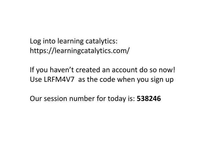 PPT - Log into learning catalytics : https:// learningcatalytics.com ...