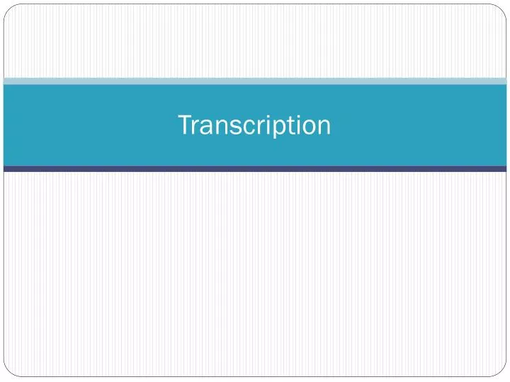 PPT - Transcription PowerPoint Presentation, free download - ID:1985576