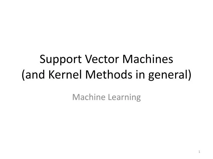 PPT - Support Vector Machines (and Kernel Methods in general ...
