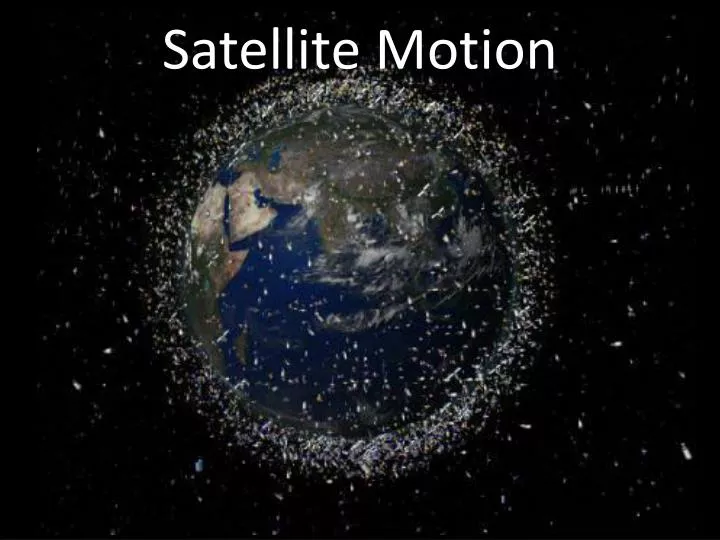 PPT - Satellite Motion PowerPoint Presentation, free download - ID:1987085